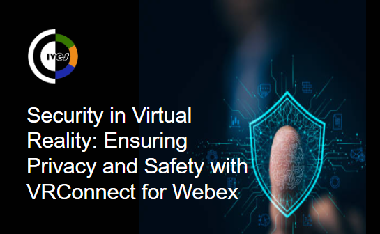 Security in Virtual Reality: Ensuring Privacy and Safety with VRConnect for Webex